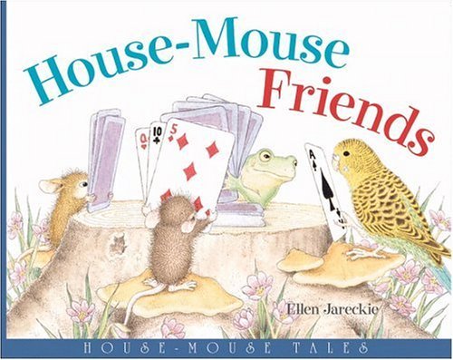 House-Mouse Friends: House-Mouse Tales by Ellen Jareckie | Goodreads