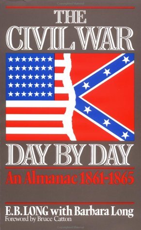 The Civil War Day By Day: An Almanac, 1861-1865 by E.B. Long | Goodreads