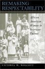 Remaking Respectability: African American Women in Interwar Detroit by ...