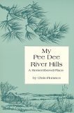 My Pee Dee River Hills a Remembered Place by Chris Florance | Goodreads
