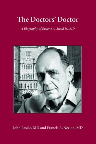 The Doctors' Doctor: Eugene A. Stead, Jr., M.D. by John Laszlo | Goodreads