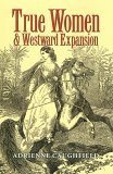 True Women and Westward Expansion (Volume 24) by Adrienne Caughfield ...