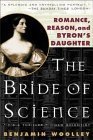 The Bride of Science: Romance, Reason, and Byron's Daughter by Benjamin ...