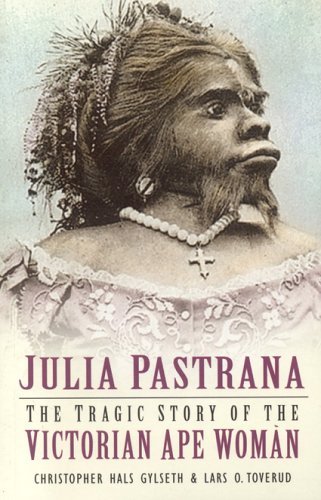 Julia Pastrana: The Tragic Story of the Victorian Ape Woman by ...