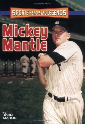 Mickey Mantle (Sports Heroes and Legends) by John Marlin | Goodreads