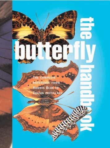 The Butterfly Handbook: The Definitive Reference for Every Enthusiast ...