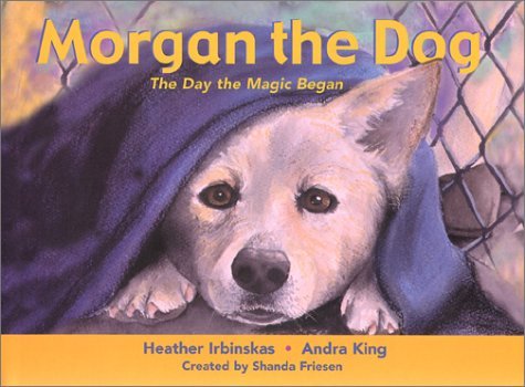 Morgan the Dog: The Day the Magic Began by Heather Irbinskas | Goodreads
