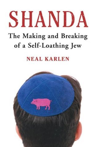 Shanda: The Making and Breaking of a Self-Loathing Jew by Neal Karlen ...
