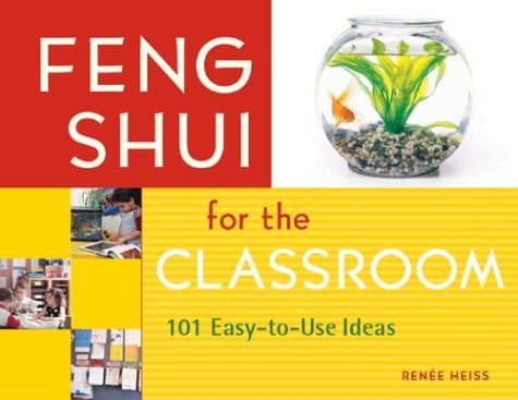 Feng Shui for the Classroom: 101 Easy-to-Use Ideas by Elizabeth Renee ...