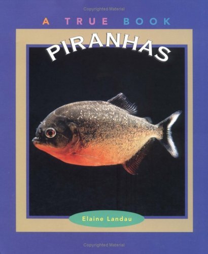 Piranhas (True Books: Animals) by Elaine Landau | Goodreads