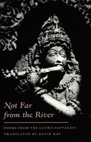 Not Far from the River: Poems from the Gatha-Saptasati by David Ray ...