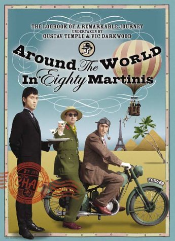 Around the World in 80 Martinis : The Logbook of a Remarkable Voyage ...