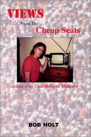 Views From the Cheap Seats: Lifestyles of the Unskilled and Mediocre by ...