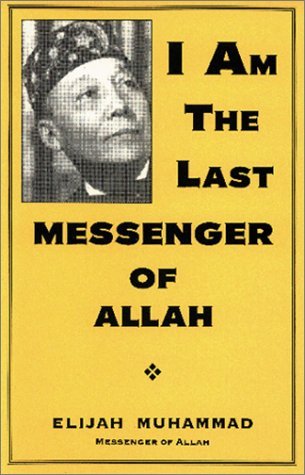 I Am the Last Messenger of Allah by Elijah Muhammad | Goodreads