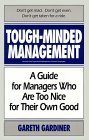 Tough-Minded Management: A Guide for Managers Who Are Too Nice for ...