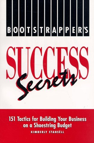 Bootstrapper's Success Secrets: 151 Tactics for Building Your Business ...