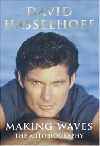 Making Waves: The Autobiography by David Hasselhoff | Goodreads