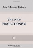 The New Protectionism by J.A. Hobson | Goodreads