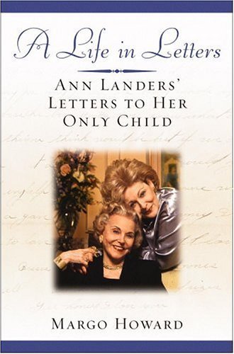 A Life in Letters: Ann Landers' Letters to Her Only Child by Margo ...