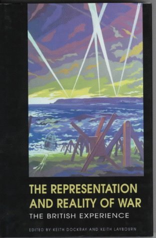 The Representation and Reality of War: The British Experience by Keith ...