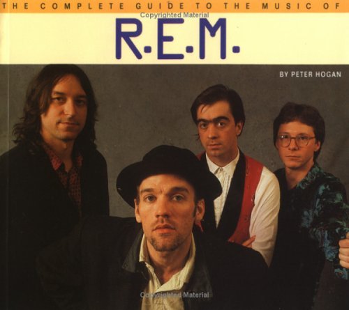 Complete Guide to the Music of R.E.M. by Peter K. Hogan | Goodreads