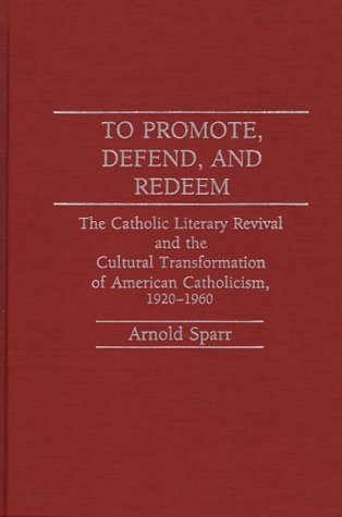 To Promote, Defend, and Redeem: The Catholic Literary Revival and the ...