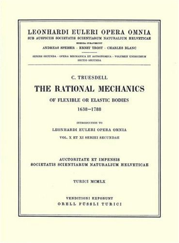 The rational mechanics of flexible or elastic bodies 1638 - 1788 ...
