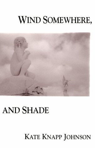 Wind Somewhere, and Shade by Kate Knapp Johnson | Goodreads