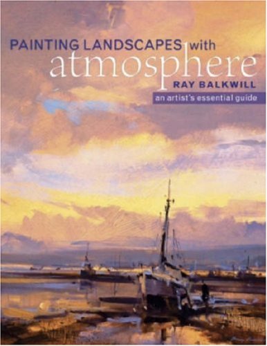 Painting Landscapes With Atmosphere: An Artist's Essential Guide by Ray ...