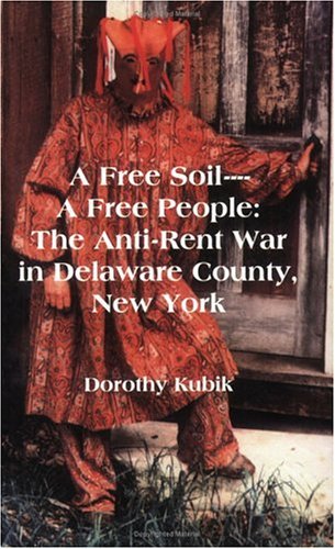 A Free Soil--A Free People: The Anti-Rent War in Delaware County, New ...