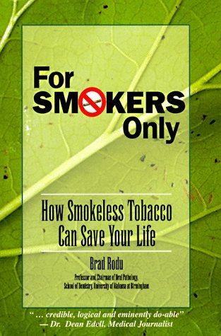For Smokers Only: How Smokeless Tobacco Can Save Your Life by Brad Rodu ...