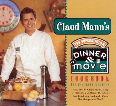 Claud Mann's Dinner & A Movie Cookbook by Claud Mann | Goodreads