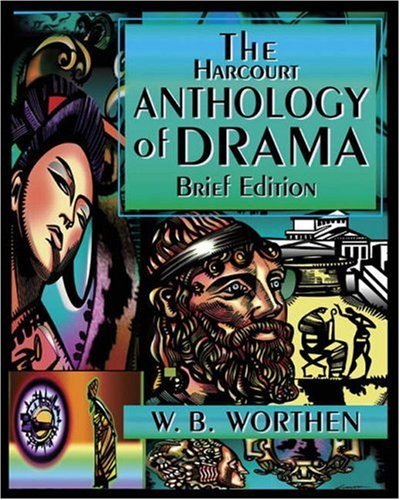 The Harcourt Anthology of Drama, Brief Edition by W.B. Worthen | Goodreads