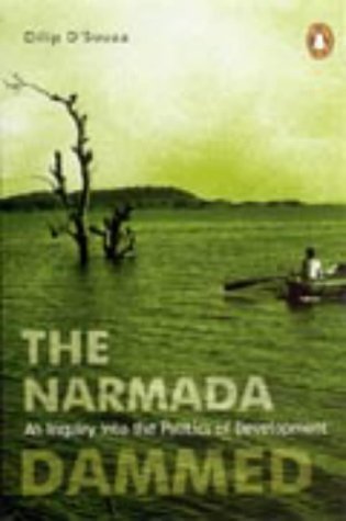 Narmada Dammed: An Inquiry into the Politics of Development by Dilip D ...