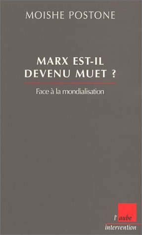 Marx est-il devenu muet ? : Face à la mondialisation by Moishe Postone ...