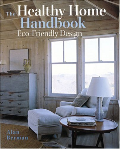 The Healthy Home Handbook: Eco-friendly Design by Alan Berman | Goodreads