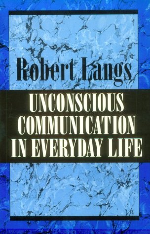 Unconscious Communication in Everyday Life by Robert Langs | Goodreads