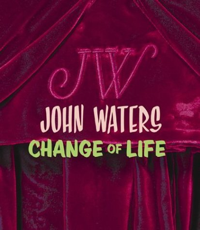 John Waters: Change Of Life by Lisa Phillips | Goodreads