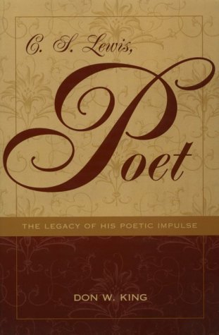 C.S. Lewis, Poet: The Legacy of His Poetic Impulse by Don W. King ...
