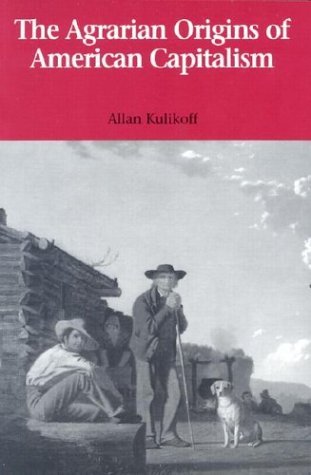 The Agrarian Origins of American Capitalism by Allan Kulikoff | Goodreads
