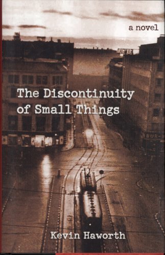 The Discontinuity of Small Things by Kevin Haworth | Goodreads