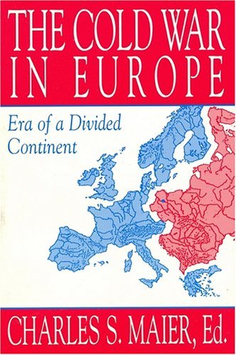 The Cold War in Europe: Era of a Divided Continent by Charles S. Maier ...
