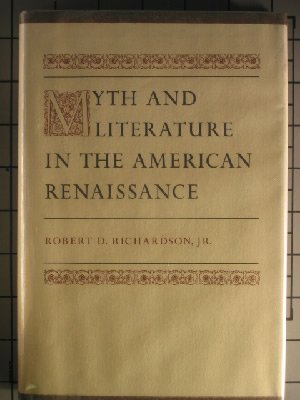 Myth and Literature in the American Renaissance by Robert D. Richardson ...