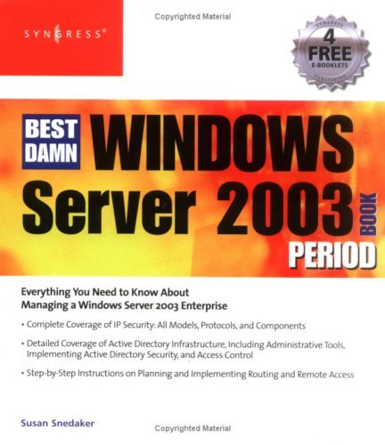 Best Damn Windows Server 2003 Book Period: Everything You Need toKnow About Managing A Windows ...