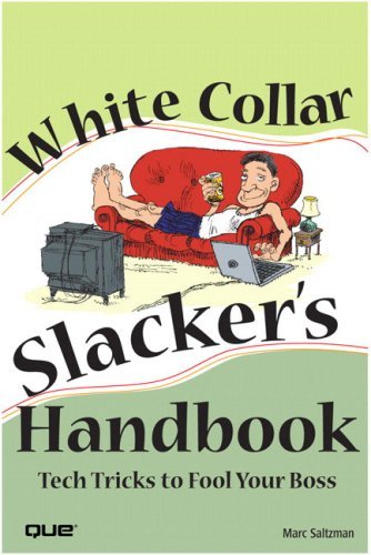 The 'white Collar Slacker's Handbook: Tech Trikcs to Fool Your Boss by ...