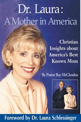 Dr. Laura: A Mother in America : Christian Insights About America's ...