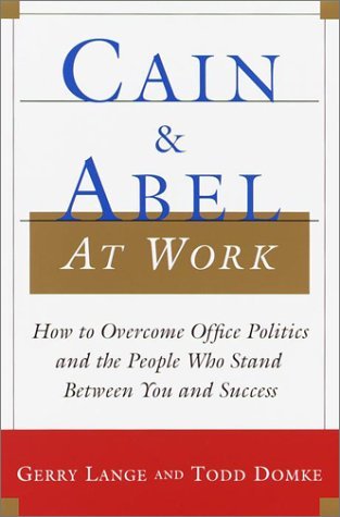 Cain and Abel at Work: How to Overcome Office Politics and the People ...