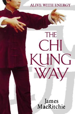 The Chi Kung Way: Alive With Energy by James MacRitchie | Goodreads