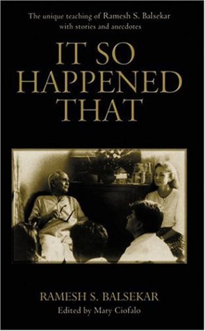 It So Happened That: The Unique Teaching of Ramesh S. Balsekar with ...
