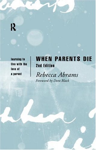 When Parents Die: Learning to Live with the Loss of a Parent by Rebecca ...